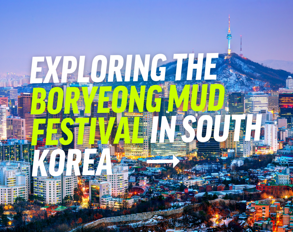 Mud, Fun, and Adventure: Exploring the Boryeong Mud Festival in South ...